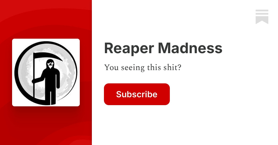 Reaper Madness | Reap Dawg | Substack
