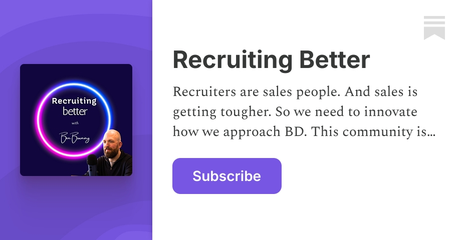 Recruiting Better | Ben Browning | Substack