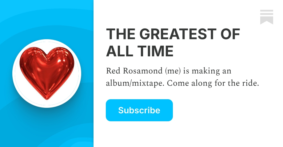 THE GREATEST OF ALL TIME | Red Rosamond | Substack