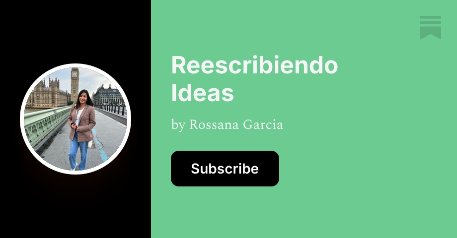 Reescribiendo Ideas | Rossana Garcia | Substack