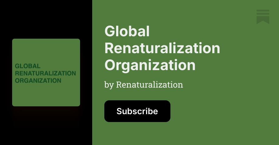 Global Renaturalization Organization | Substack