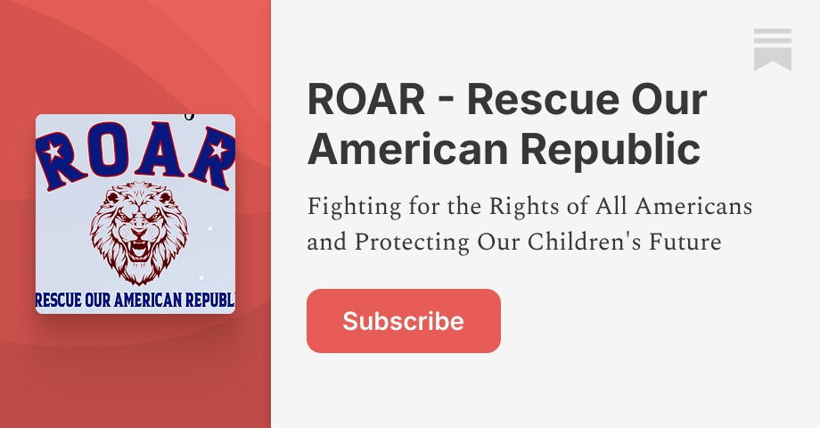 ROAR - Rescue Our American Republic | Substack