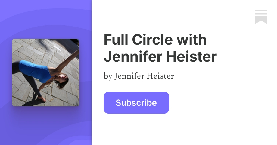 Full Circle with Jennifer Heister | Substack
