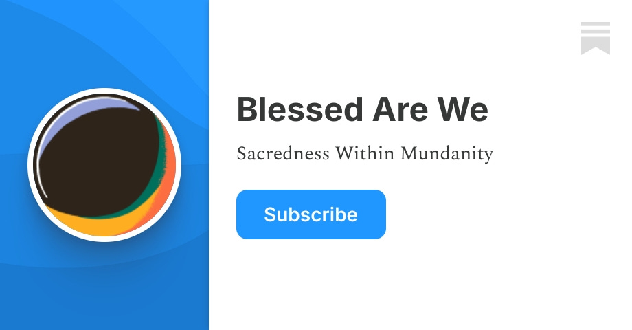 Blessed Are We | Normal Person | Substack