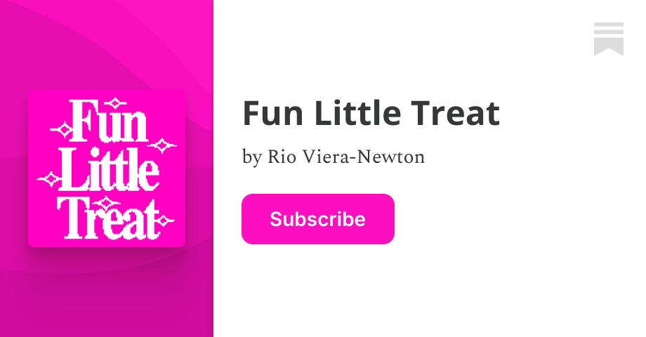 Fun Little Treat | Rio Viera-Newton | Substack