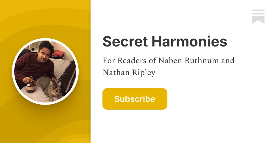 Secret Harmonies | Naben Ruthnum / Nathan Ripley | Substack