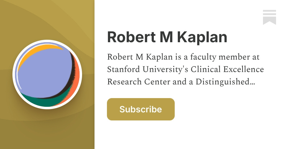 Robert M Kaplan | Substack