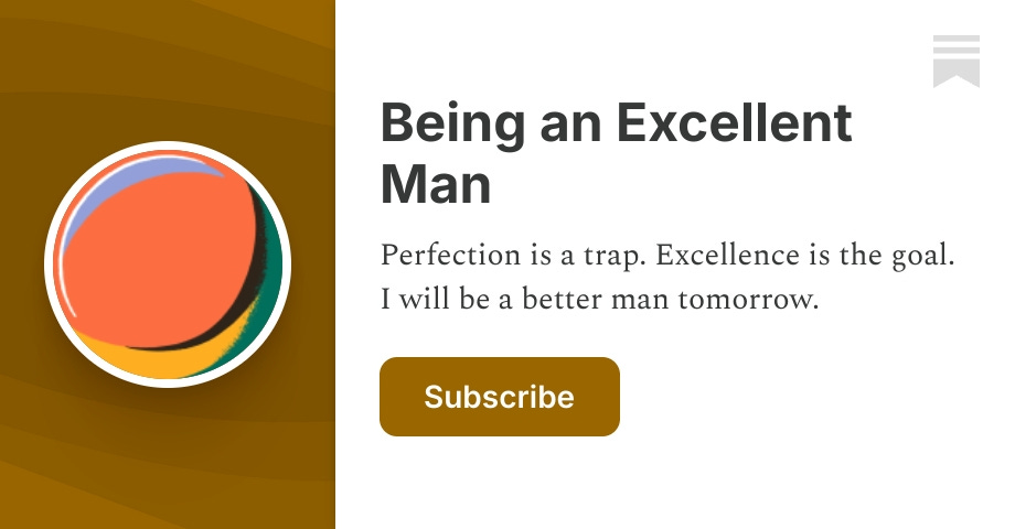 Being an Excellent Man | Robert Ruff | Substack
