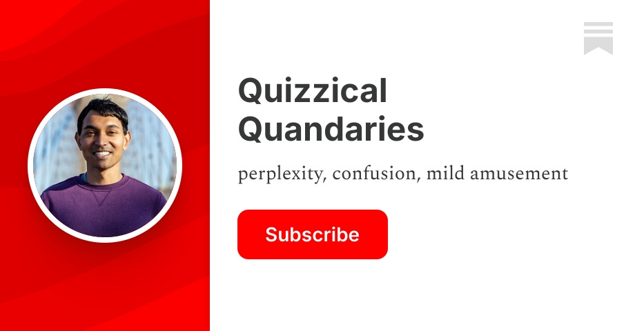 Quizzical Quandaries | Robi Rahman | Substack