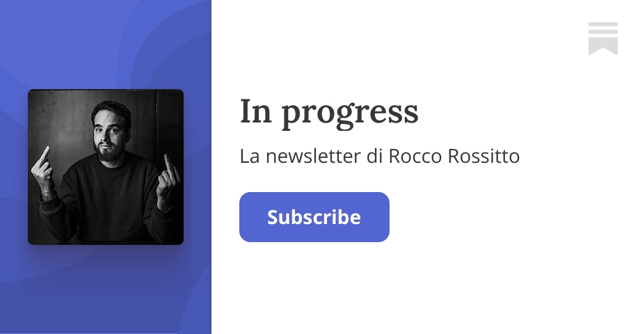 In progress | Rocco Rossitto | Substack