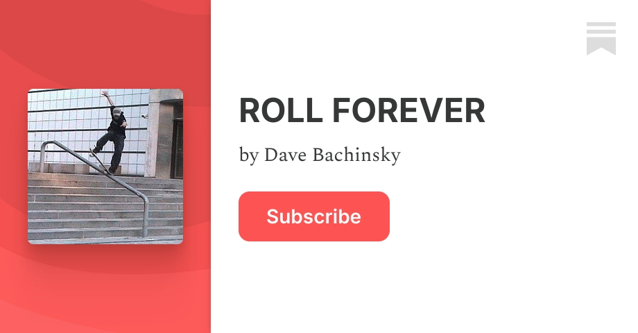 ROLL FOREVER | Dave Bachinsky | Substack