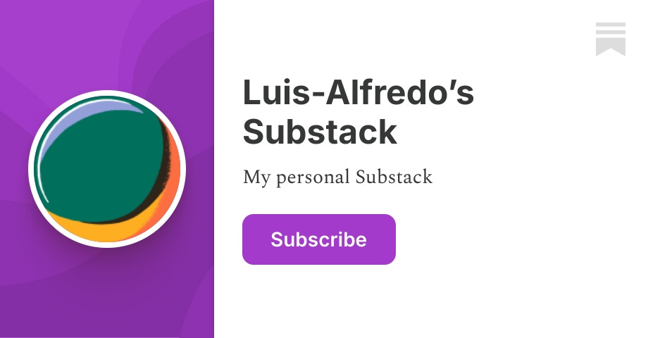 Luis-Alfredo’s Substack | Luis-Alfredo Garcia | Substack