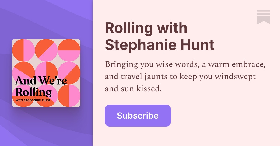 Rolling with Stephanie Hunt | Substack