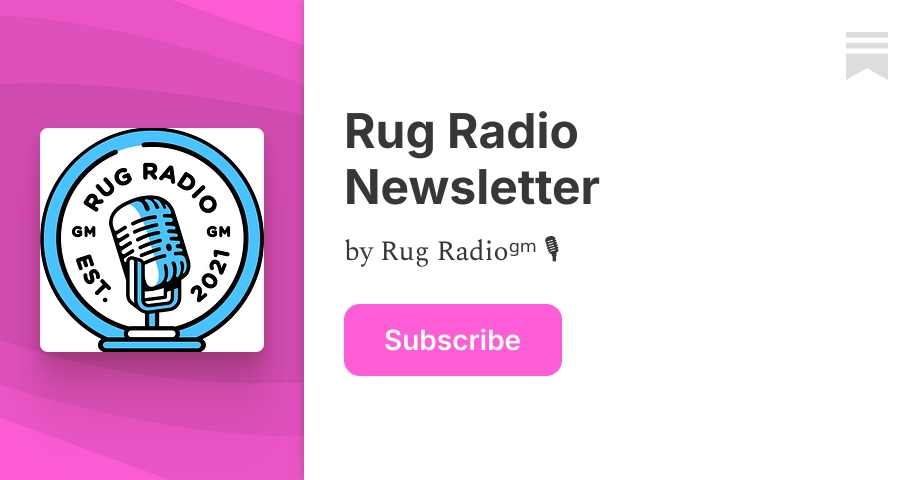 Rug Radio Newsletter | Rug Radioᵍᵐ 🎙 | Substack