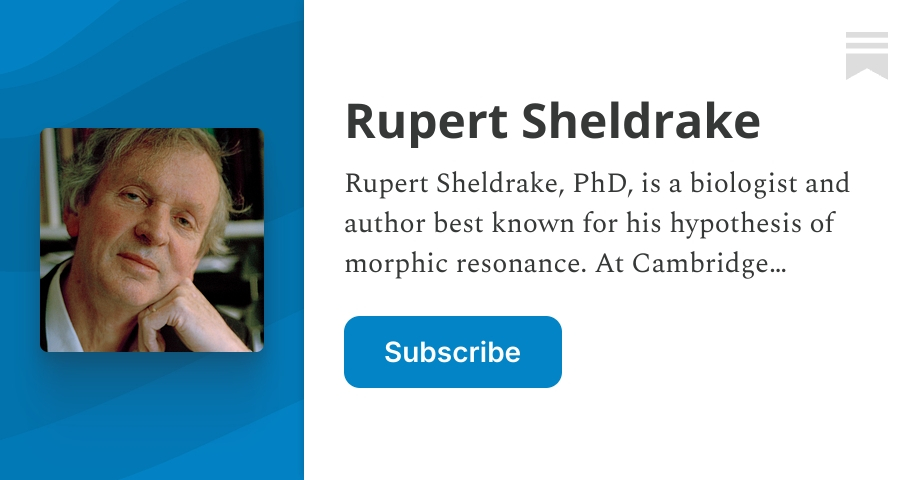 Rupert Sheldrake | Substack