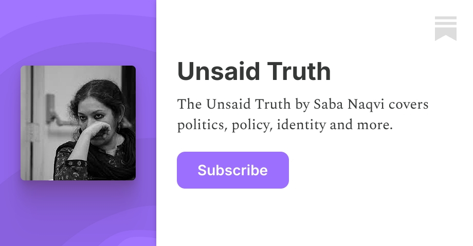 Unsaid Truth | Saba Naqvi | Substack