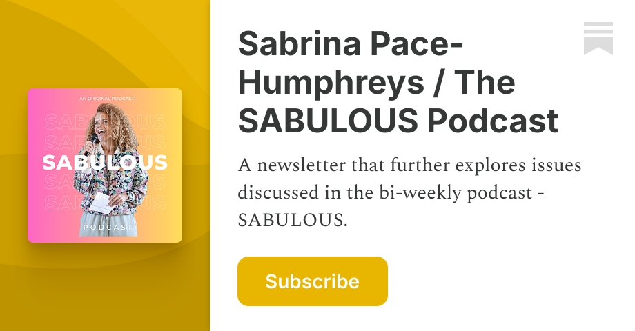 Sabrina Pace-Humphreys / The SABULOUS Podcast | Substack