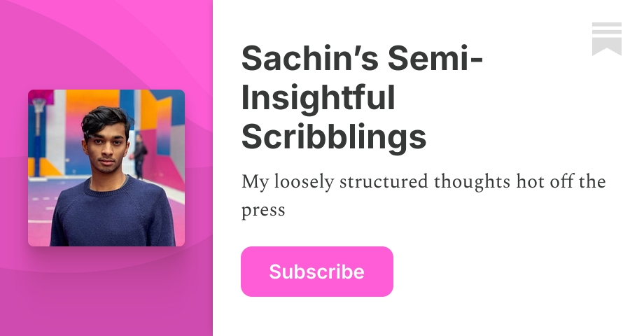 Sachin’s Semi-Insightful Scribblings | Sachin Kesiraju | Substack