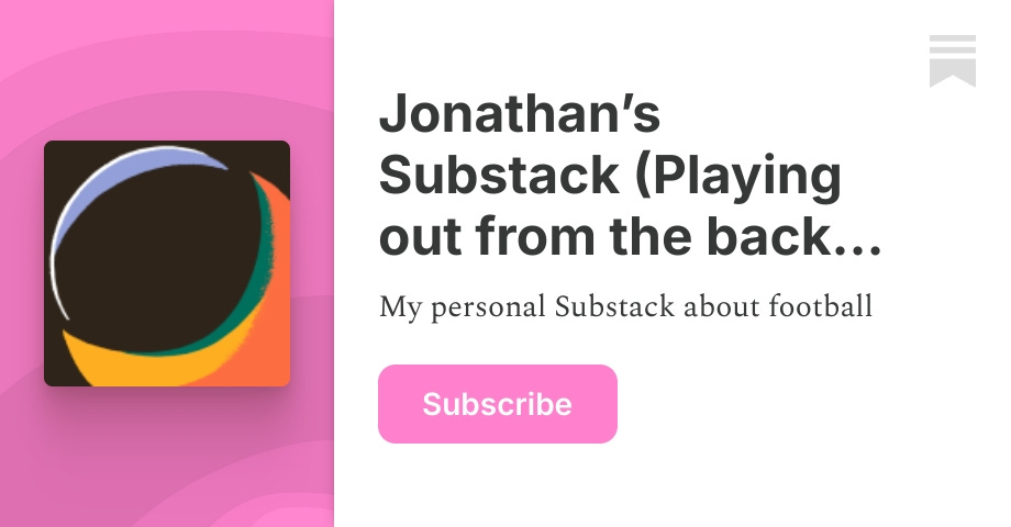 Jonathan’s Substack (Playing out from the back --> POFTB) | Jonathan Corrales | Substack