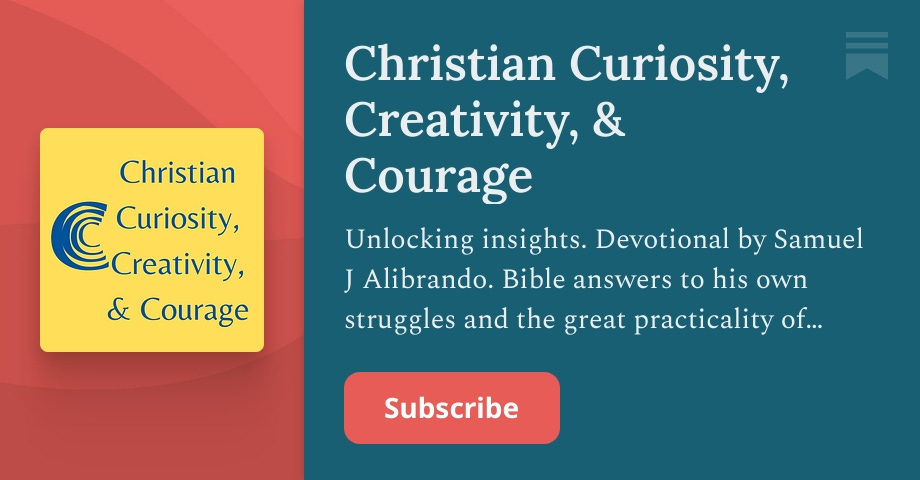 Christian Curiosity, Creativity, & Courage | Samuel J Alibrando | Substack