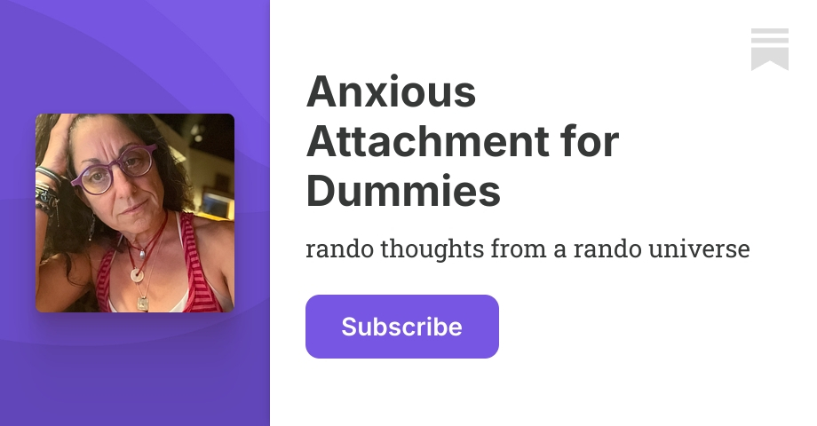 Anxious Attachment for Dummies | The OG Sarah Rosenberg | Substack