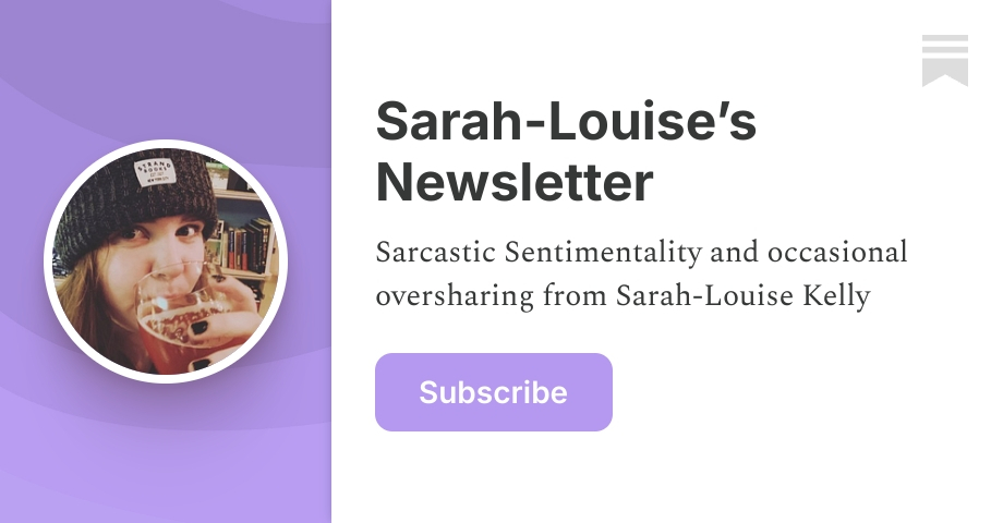 Sarah-Louise’s Newsletter | Sarah-Louise Kelly | Substack