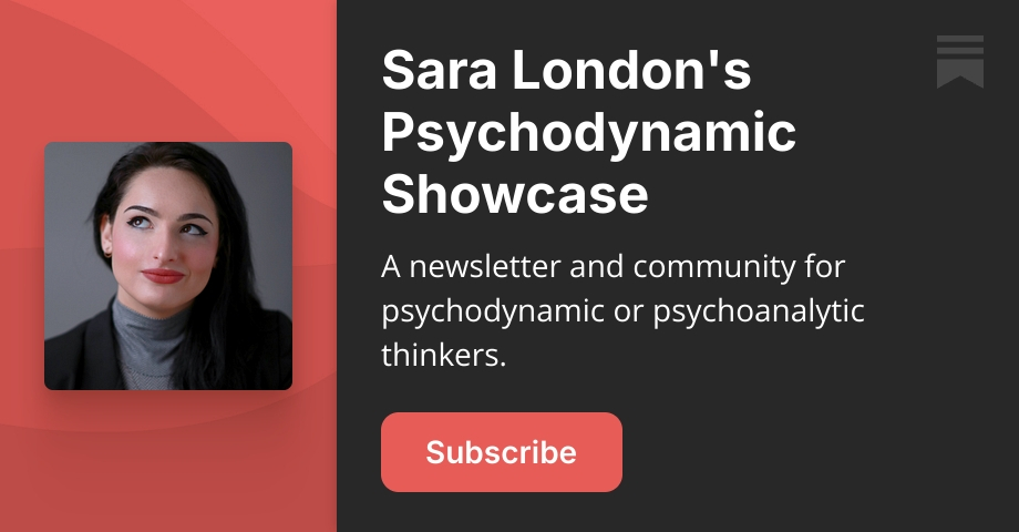 Sara London's Psychoanalytic Showcase | Substack