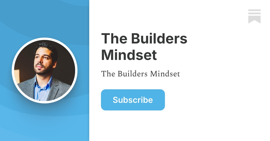 The Builders Mindset | Saroop Bharwani | Substack