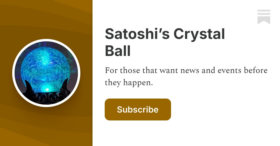 Satoshi’s Crystal Ball | Satoshi is the future | Substack