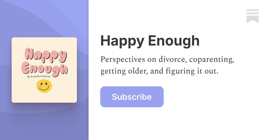 Happy Enough | Scarlett Longstreet | Substack