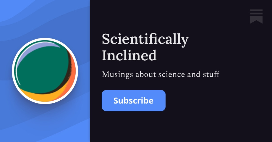 Scientifically Inclined | Scientist | Substack