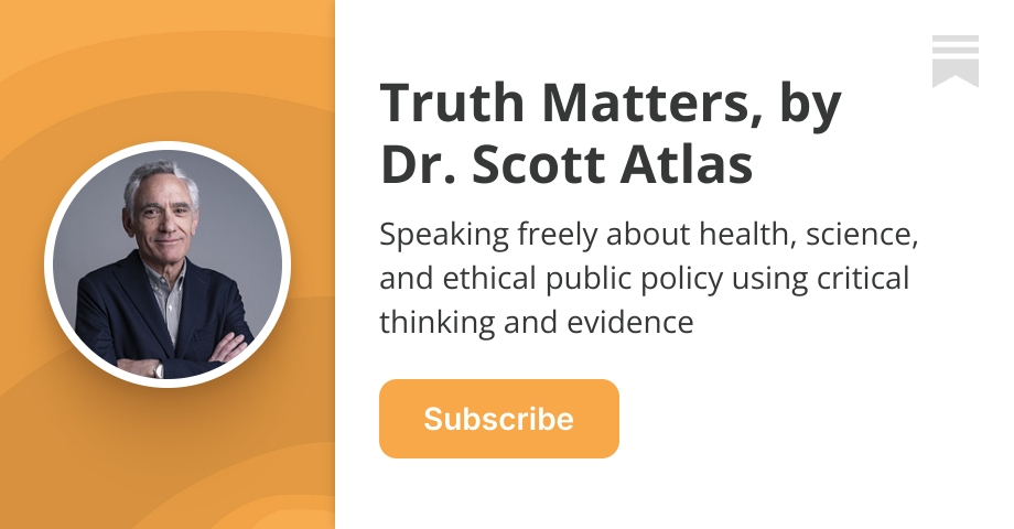 Truth Matters, by Dr. Scott Atlas | Scott W. Atlas, MD | Substack