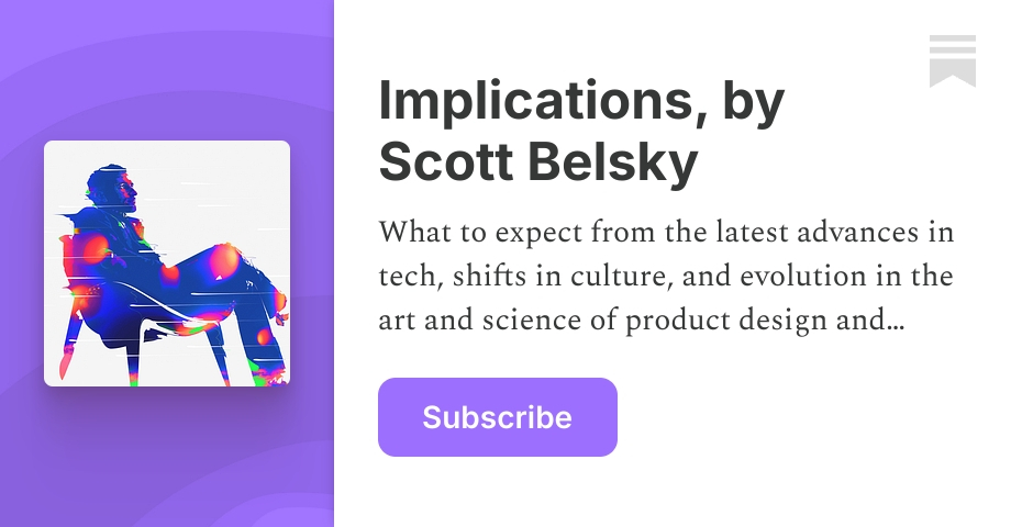 Implications, by Scott Belsky | Substack