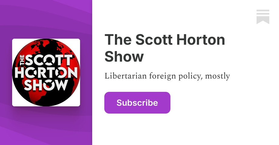 The Scott Horton Show Premium | Substack