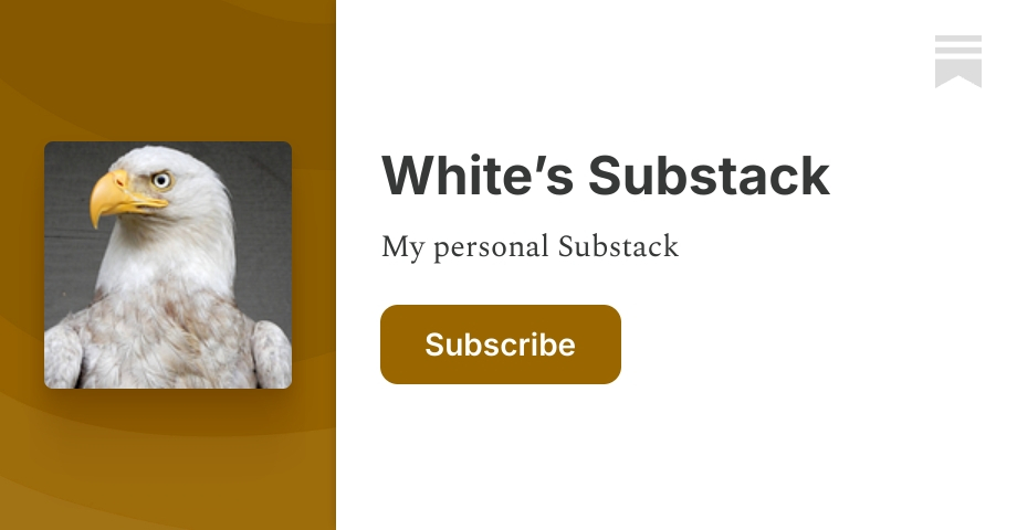 White’s Substack | White Eagle | Substack