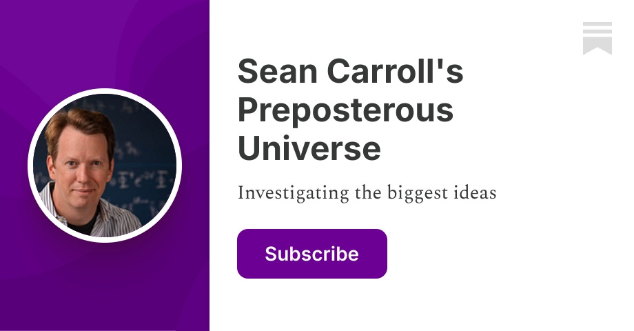 Sean Carroll's Preposterous Universe | Substack