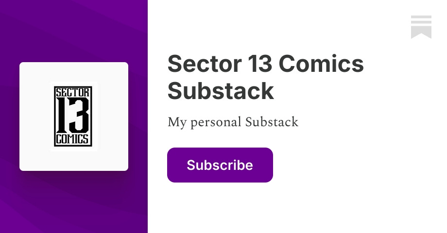 Sector 13 Comics Substack | Peter Duncan | Substack