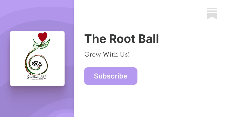The Root Ball | Seedstines, LLC | Substack