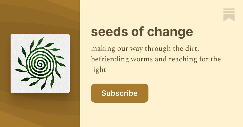 seeds of change | nina k pirola | Substack