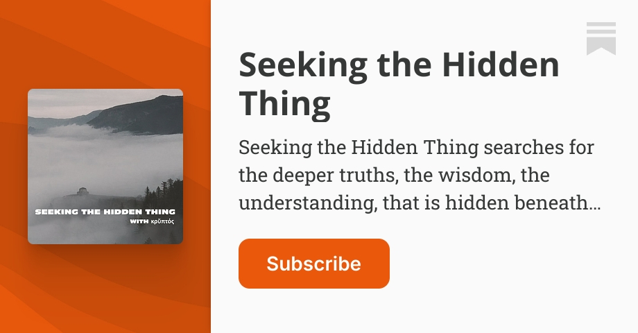 Seeking the Hidden Thing | κρῠπτός | Substack