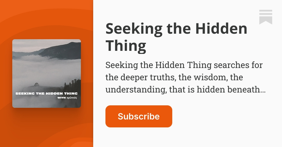 Seeking the Hidden Thing | κρῠπτός | Substack