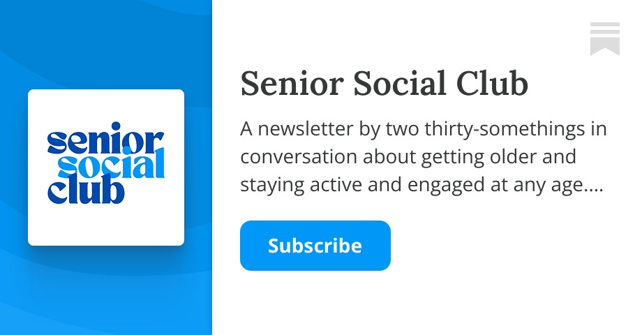 Senior Social Club | SeniorSocialClub | Substack