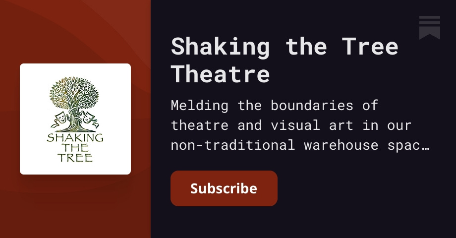 Shaking the Tree Theatre | Substack