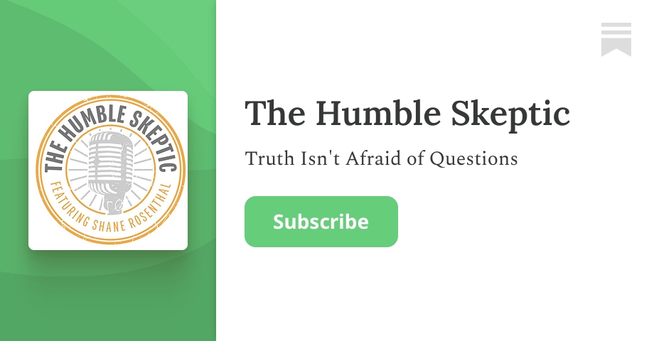 The Humble Skeptic | Shane Rosenthal | Substack