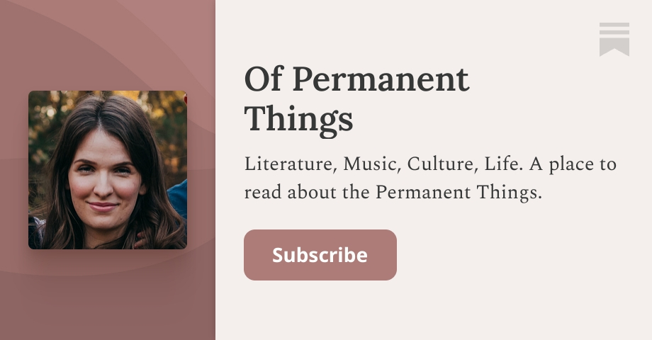 Of Permanent Things | Shannon Hood | Substack