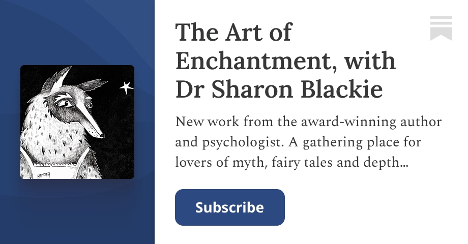 The Art of Enchantment, with Dr Sharon Blackie | Substack