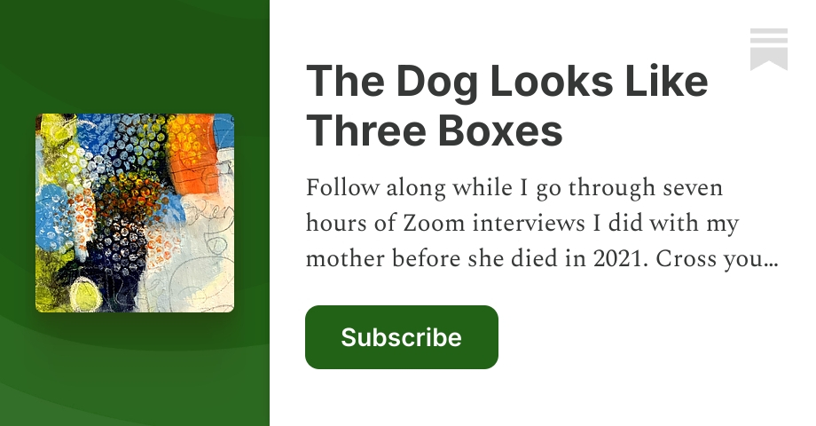 The Dog Looks Like Three Boxes | Sheila Squillante | Substack
