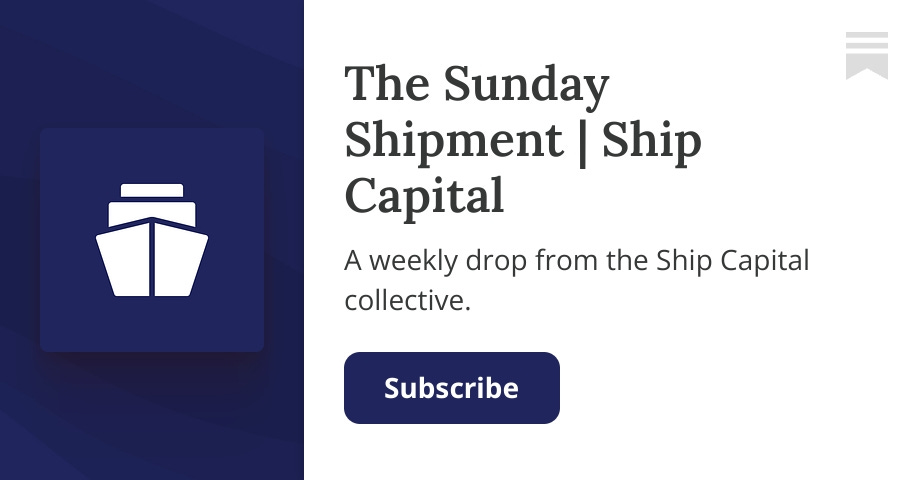 The Sunday Shipment | Ship Capital | Dylan Macalinao | Substack