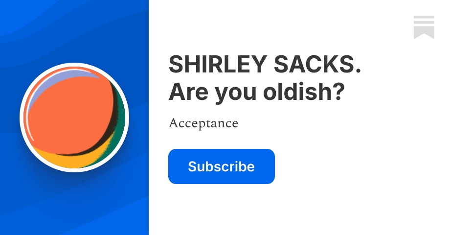 SHIRLEY SACKS. Are you oldish? | Substack
