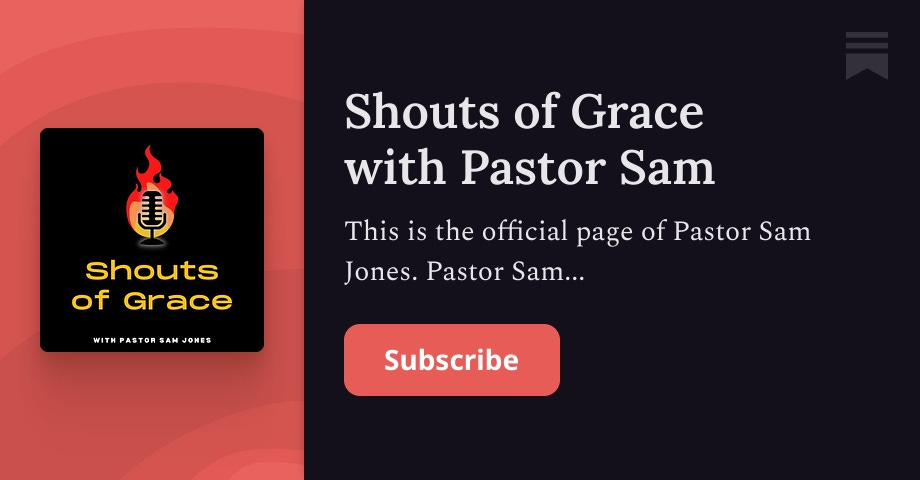 Shouts of Grace with Pastor Sam | Sam Jones | Substack